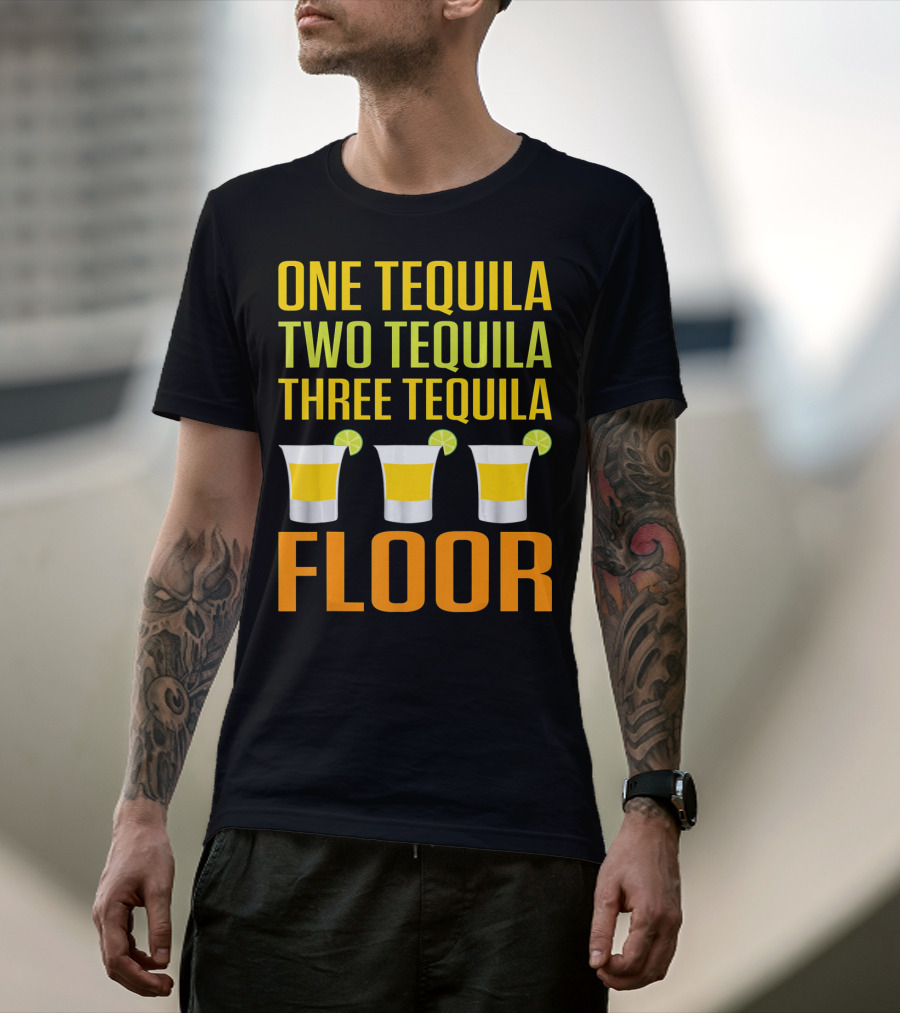 Cinco De Mayo One Tequila Two Tequila Three Tequila Floor T-Shirt