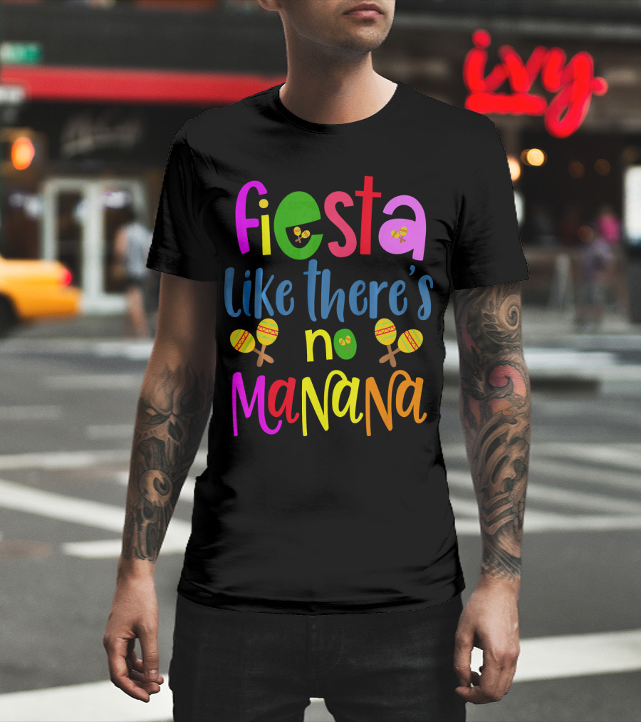Fiesta Like There's No Mañana Maracas Cinco De Mayo T-Shirt