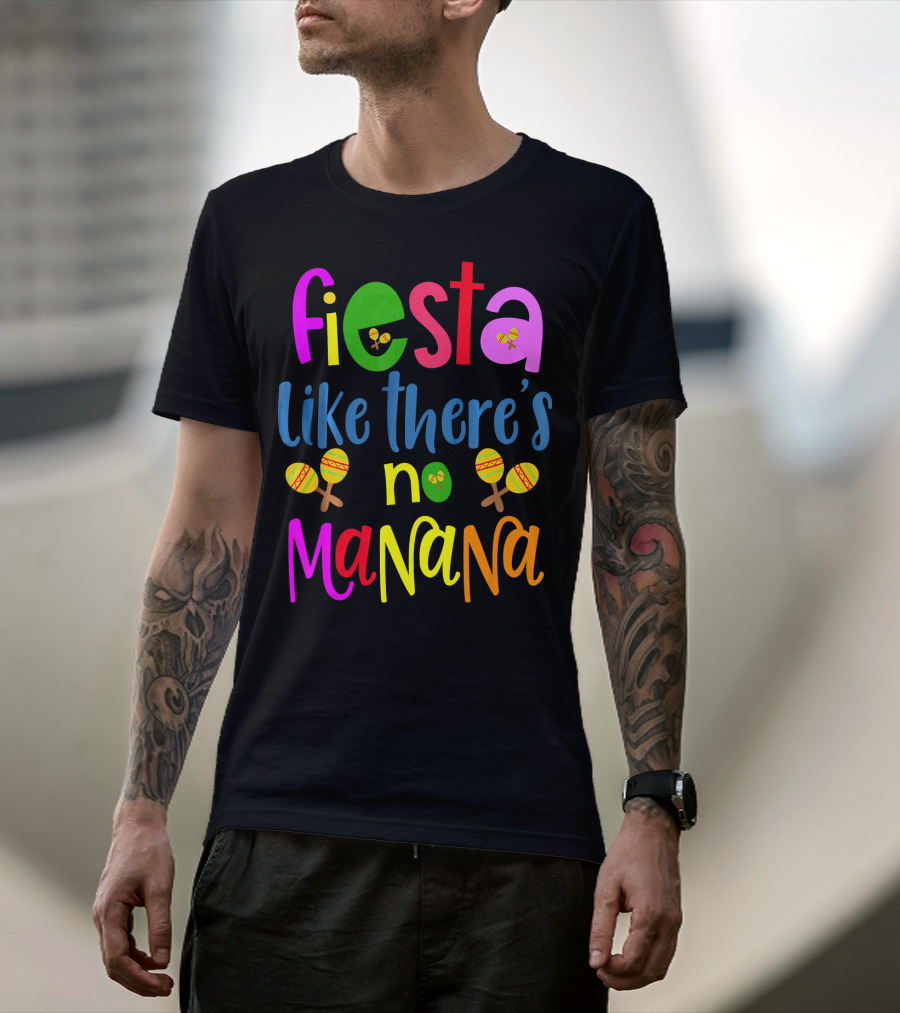 Fiesta Like There's No Mañana Maracas Cinco De Mayo T-Shirt