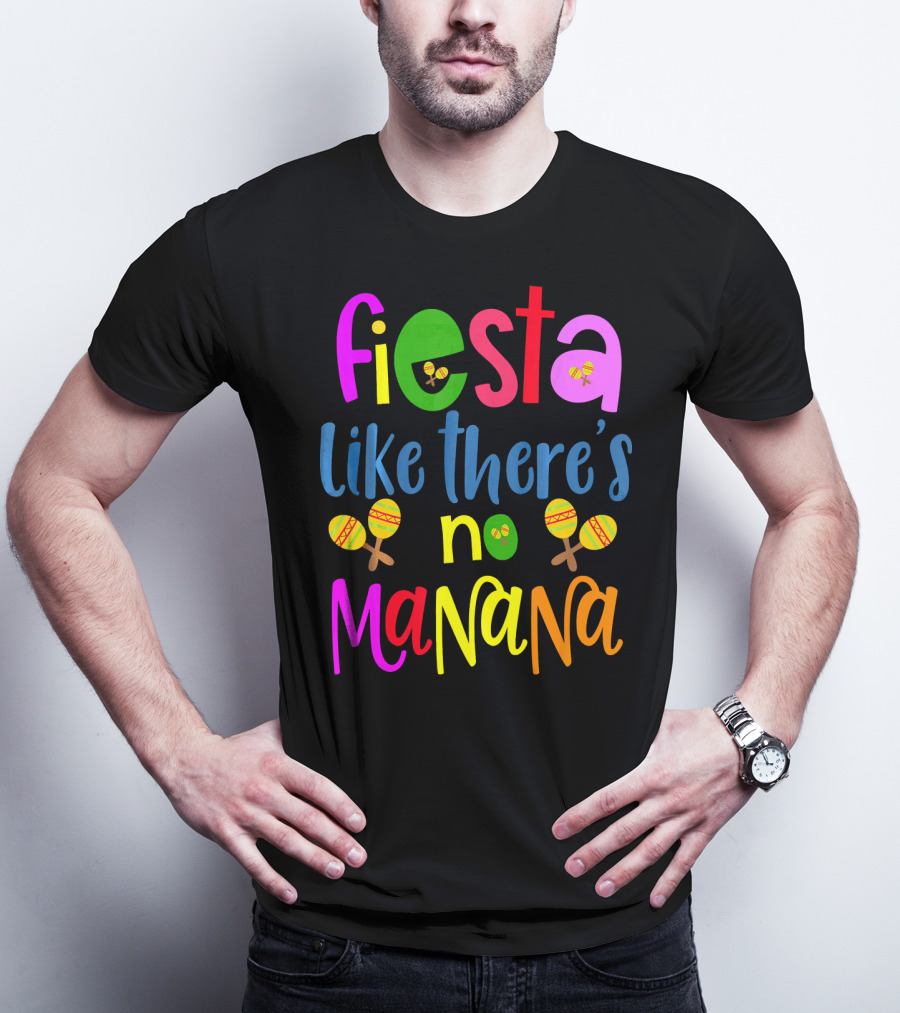 Fiesta Like There's No Mañana Maracas Cinco De Mayo T-Shirt