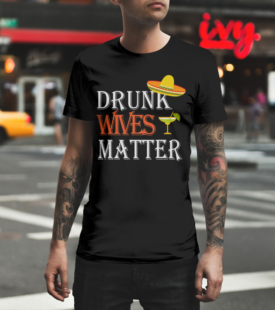 Drunk Wives Matter Margarita Sombrero Cinco De Mayo T-Shirt
