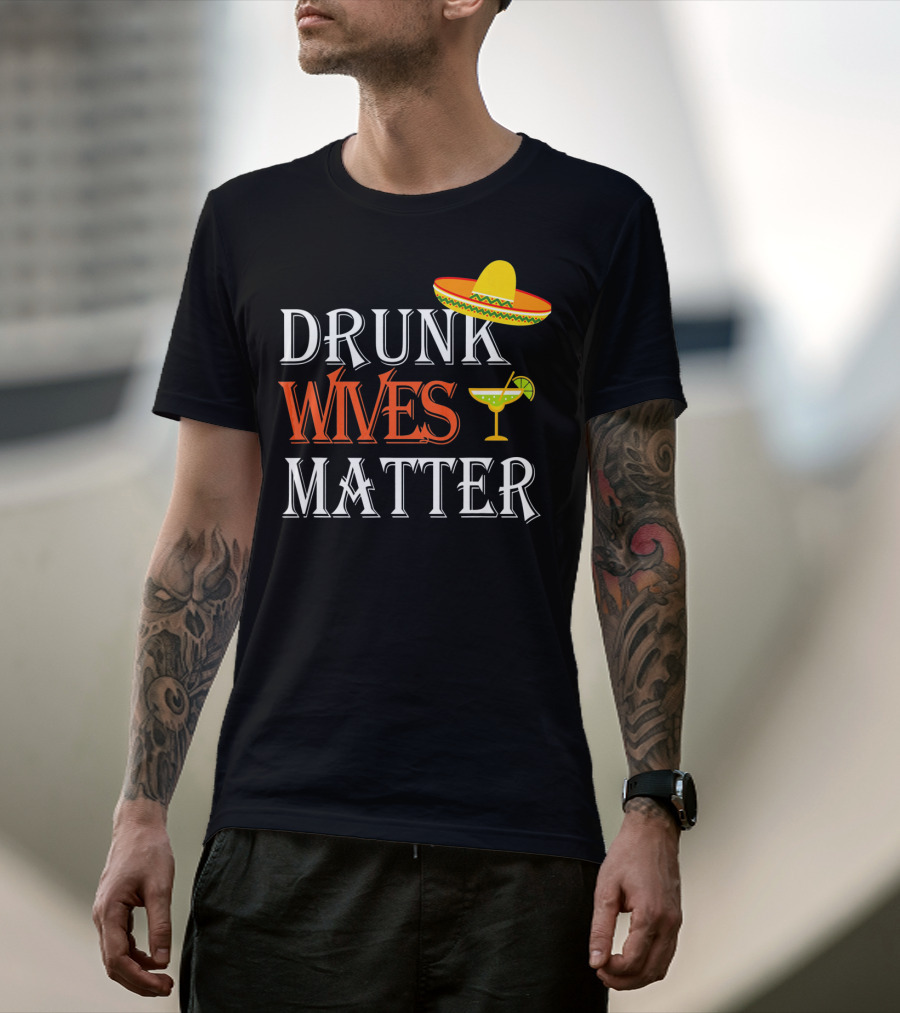 Drunk Wives Matter Margarita Sombrero Cinco De Mayo T-Shirt