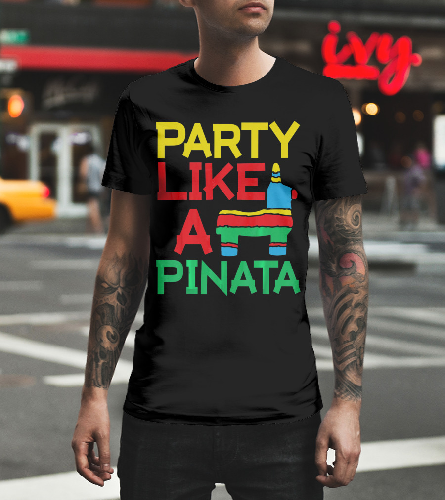 PARTY LIKE A PINATA CINCO DE MAYO MEXICAN PARTY T-Shirt