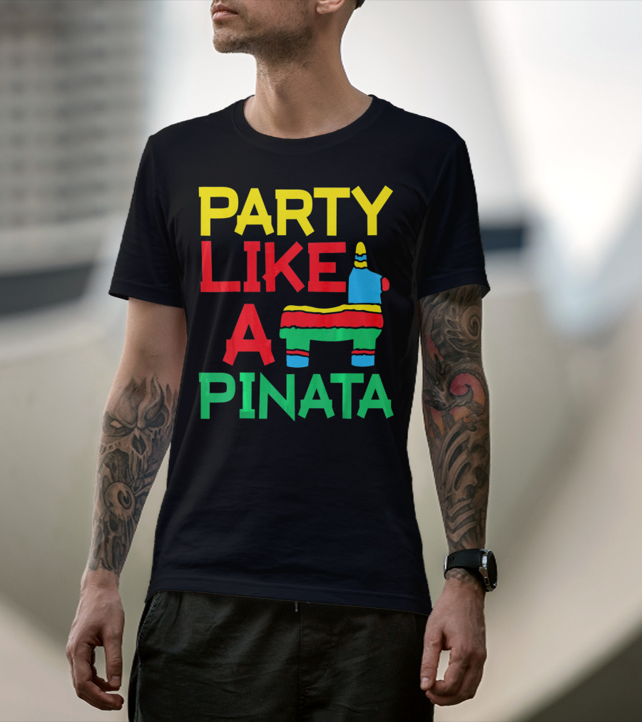 PARTY LIKE A PINATA CINCO DE MAYO MEXICAN PARTY T-Shirt