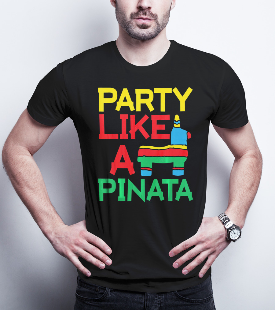 PARTY LIKE A PINATA CINCO DE MAYO MEXICAN PARTY T-Shirt