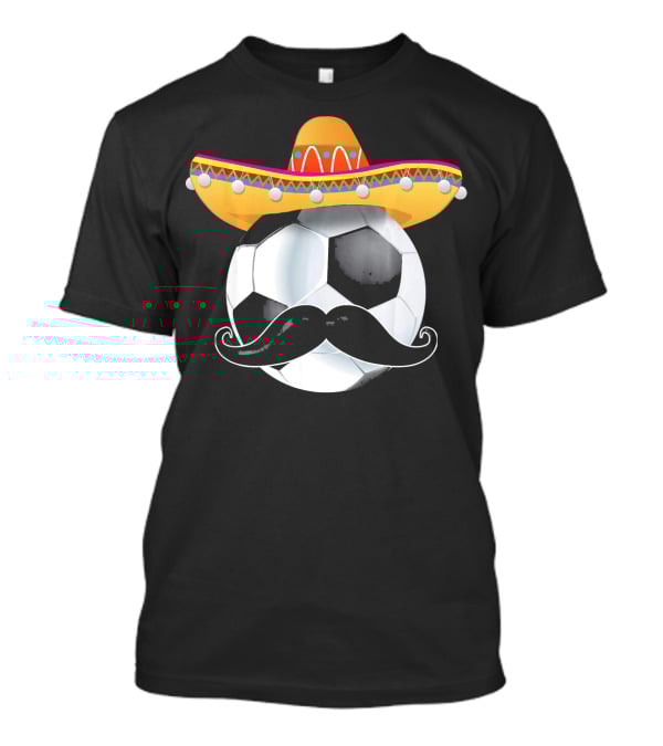 Funny Soccer Ball Sombrero Mustache Mexican Sport T-Shirt