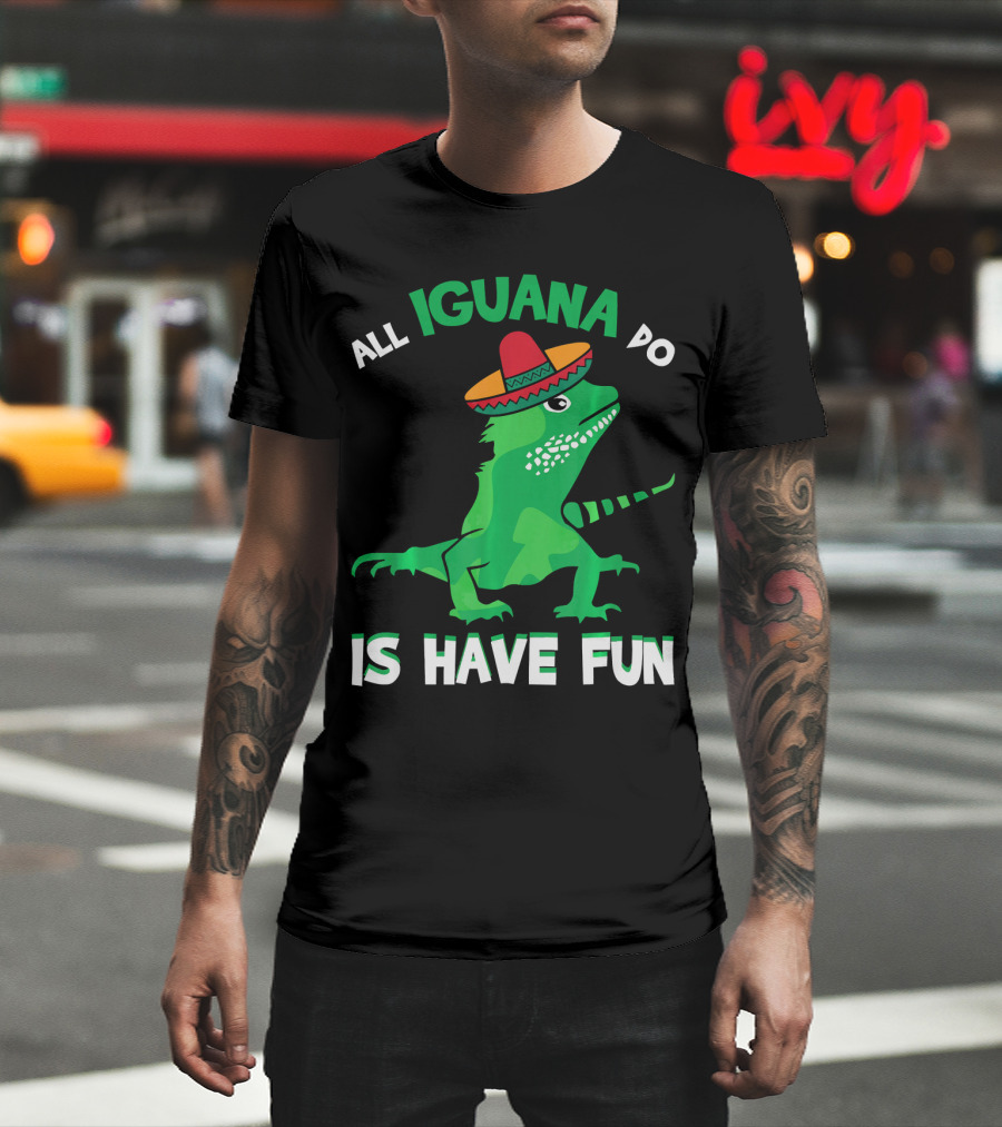 All Iguana Do Is Have Fun Iguana Wearing Sombrero Cinco De Mayo T-Shirt