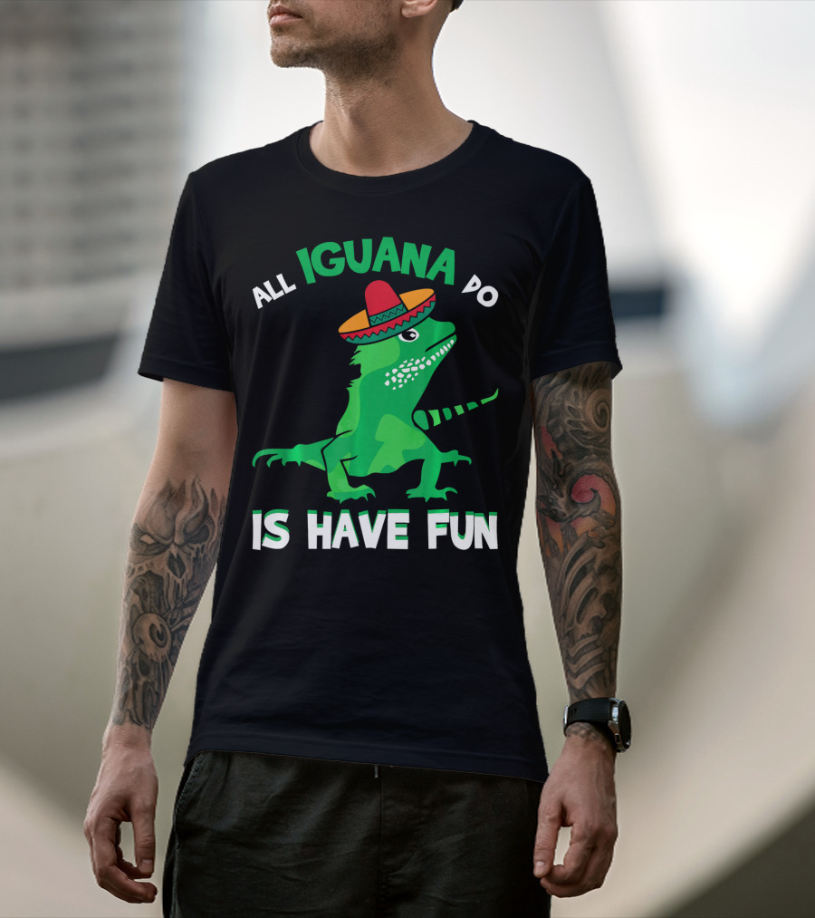 All Iguana Do Is Have Fun Iguana Wearing Sombrero Cinco De Mayo T-Shirt