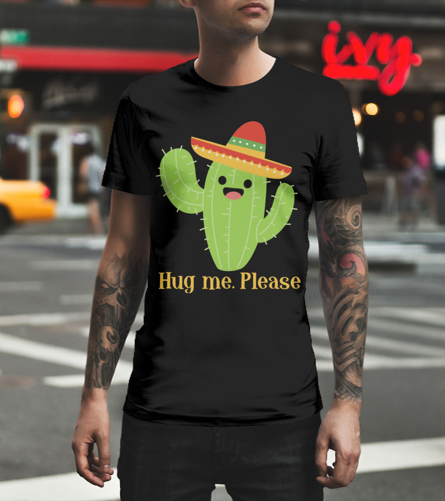 Hug Me Please Happy Cactus With Sombrero Mexican Funny Cinco T-Shirt