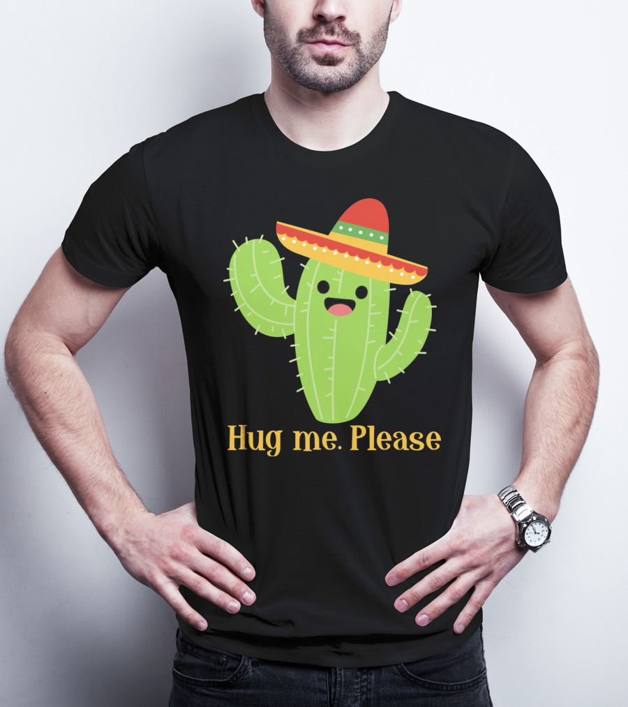 Hug Me Please Happy Cactus With Sombrero Mexican Funny Cinco T-Shirt