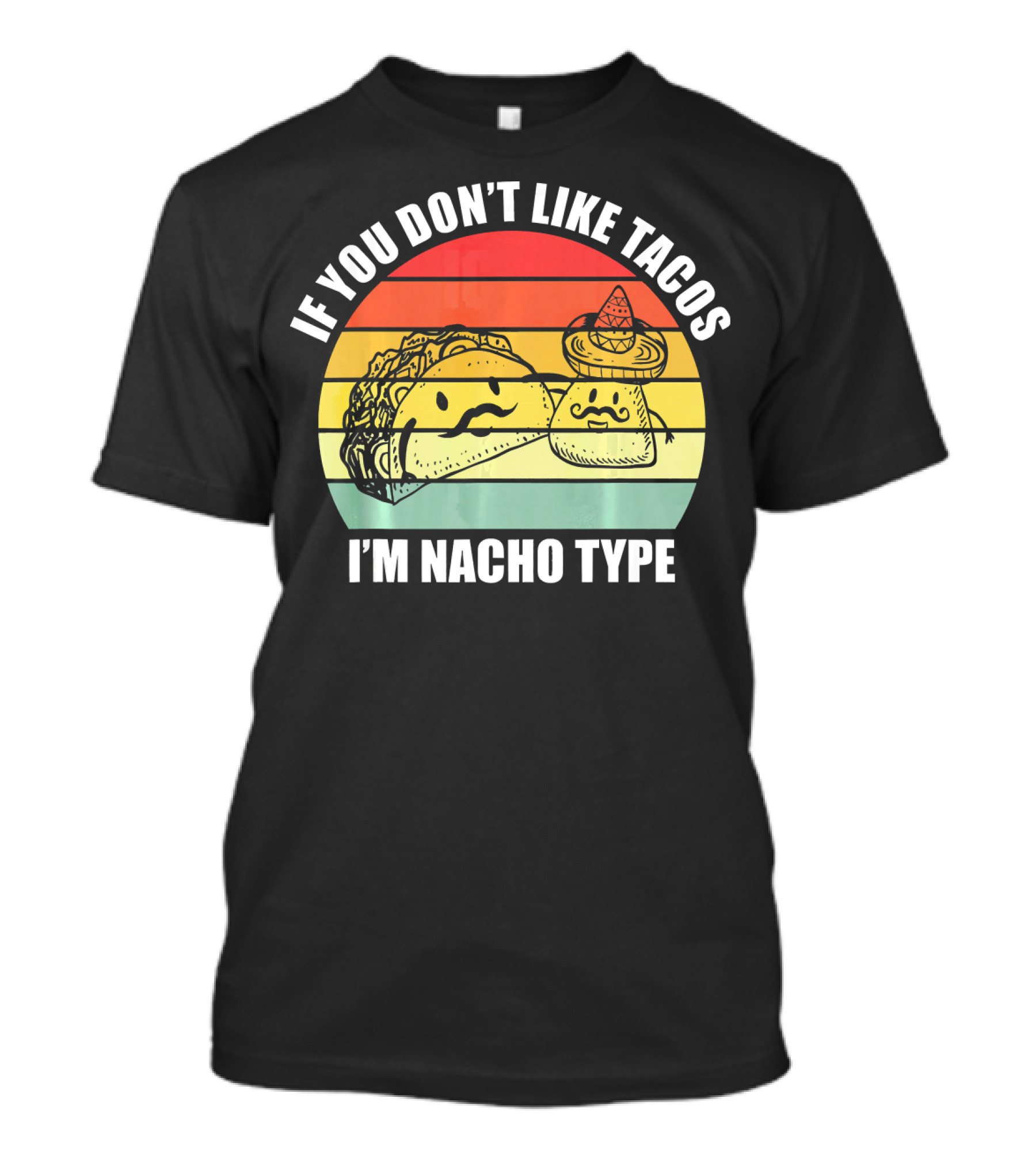 If You Dont Like Tacos I'm Nacho Type Retro Style Taco And Nacho Character With Hat T-Shirt