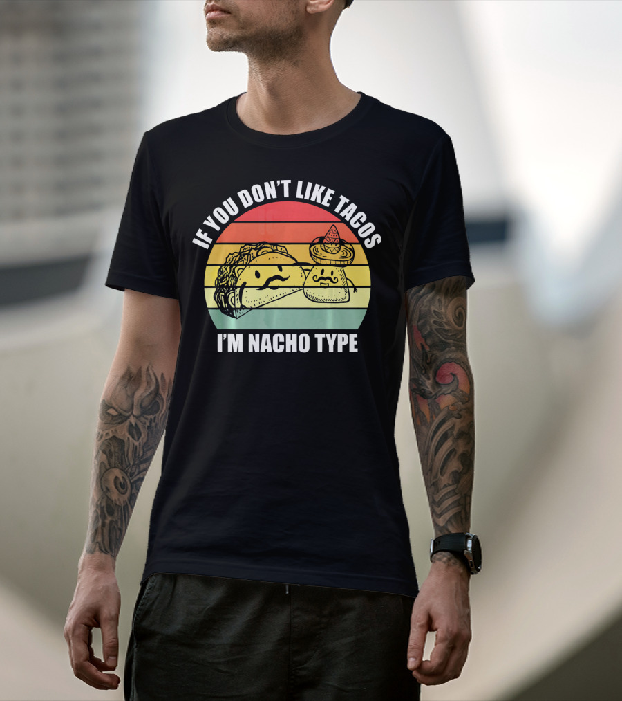 If You Dont Like Tacos I'm Nacho Type Retro Style Taco And Nacho Character With Hat T-Shirt