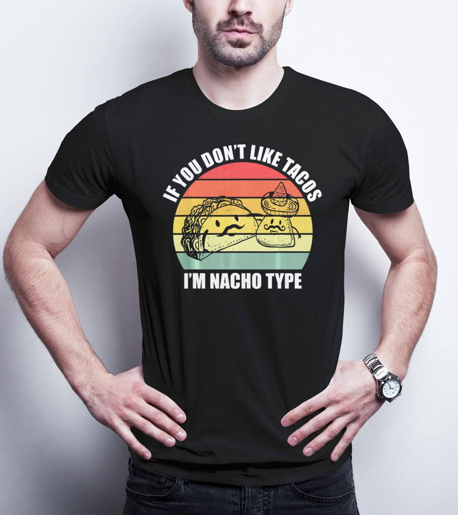 If You Dont Like Tacos I'm Nacho Type Retro Style Taco And Nacho Character With Hat T-Shirt