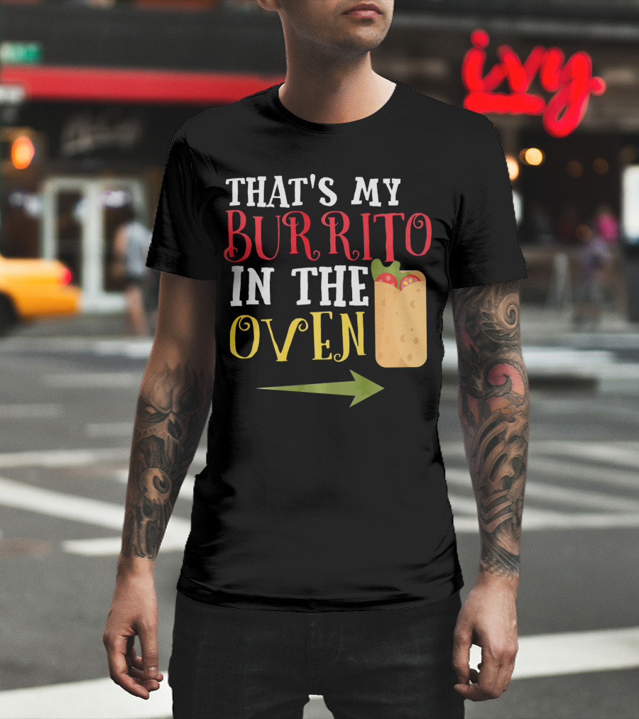 That's My Burrito In The Oven Cinco De Mayo Pregnancy Announcement T-Shirt