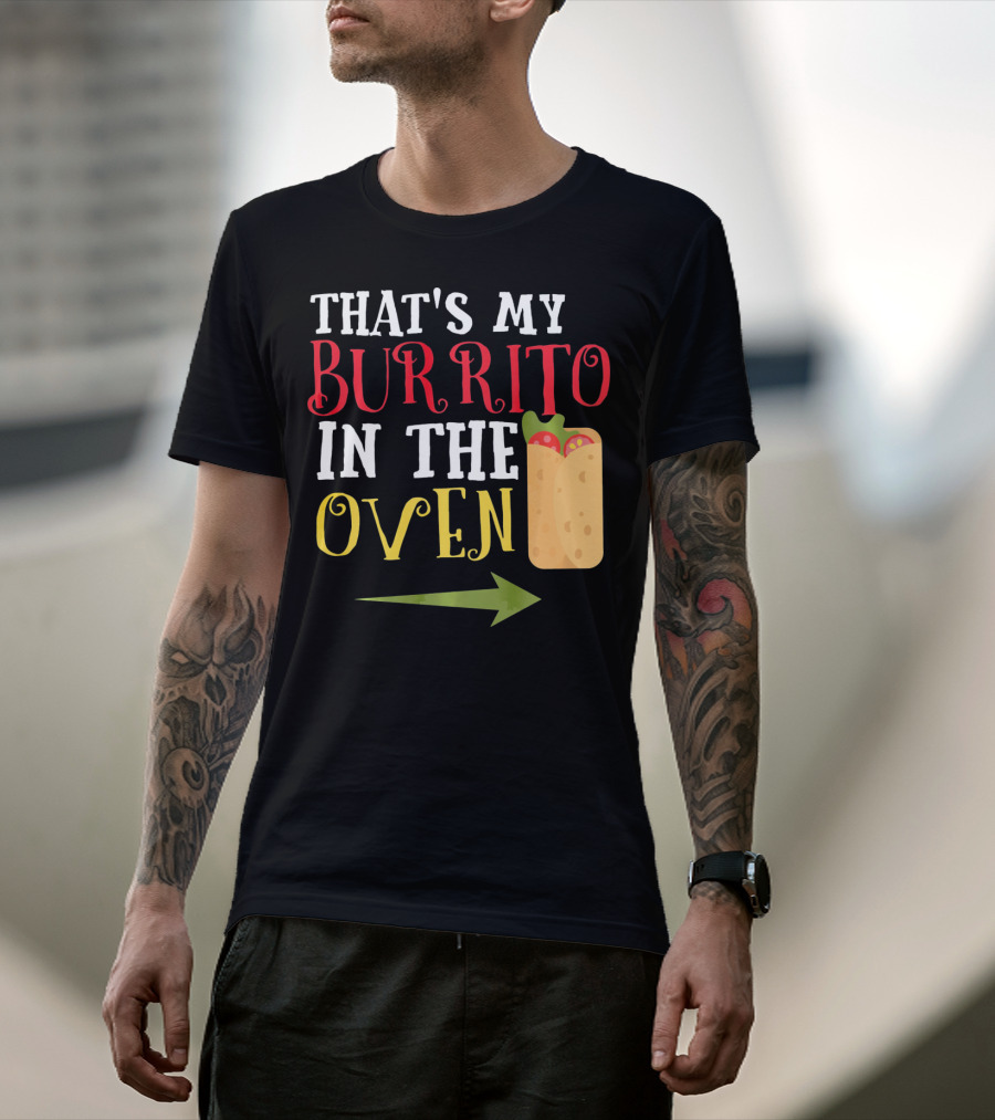 That's My Burrito In The Oven Cinco De Mayo Pregnancy Announcement T-Shirt