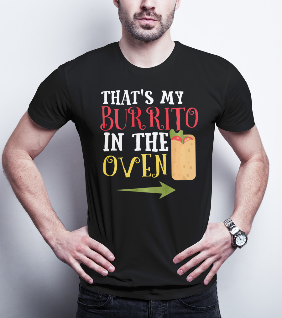 That's My Burrito In The Oven Cinco De Mayo Pregnancy Announcement T-Shirt