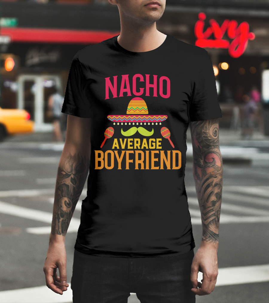 Nacho Average Boyfriend Sombrero Maracas Fiesta T-Shirt