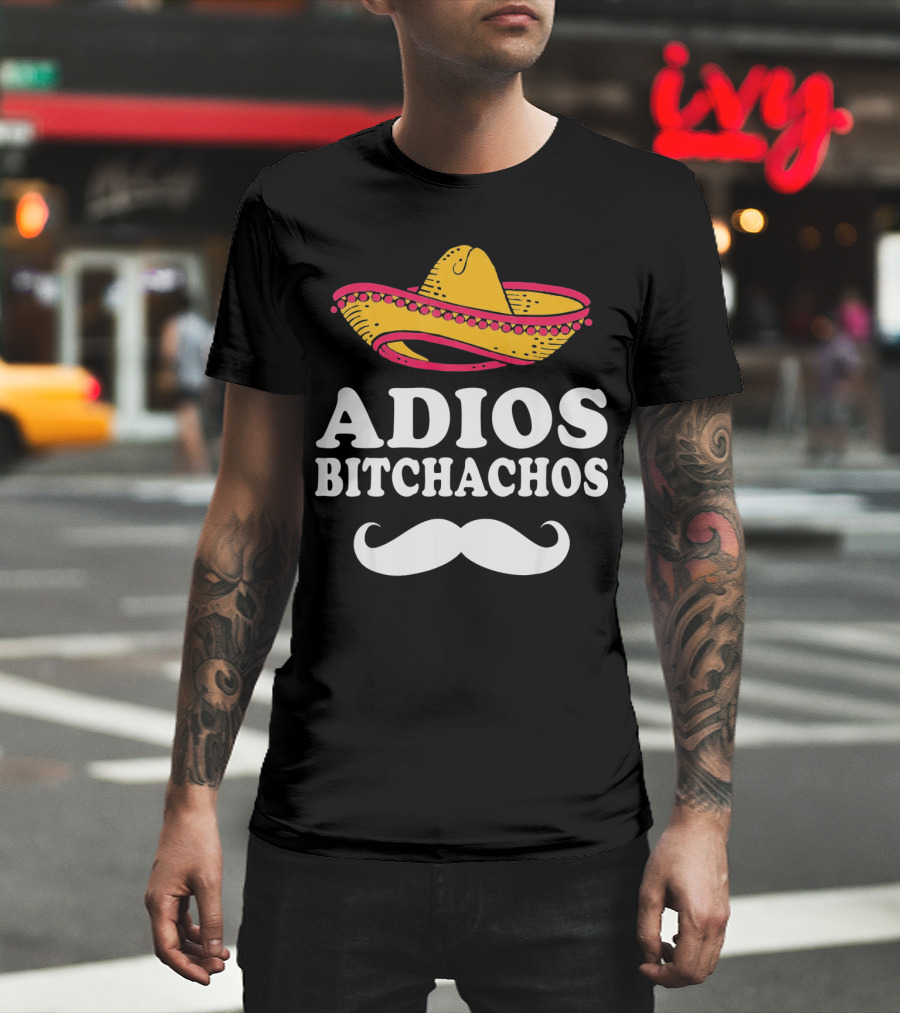 Adios Bitchachos Sombrero Cinco De Mayo Sarcastic T-Shirt