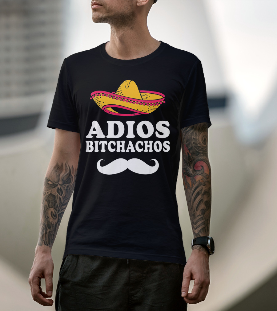 Adios Bitchachos Sombrero Cinco De Mayo Sarcastic T-Shirt