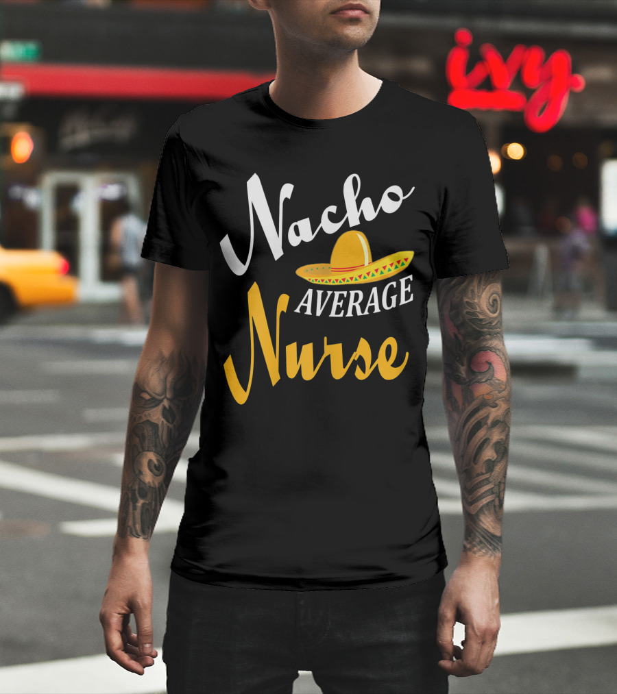 Nacho Average Nurse Sombrero Cinco T-Shirt