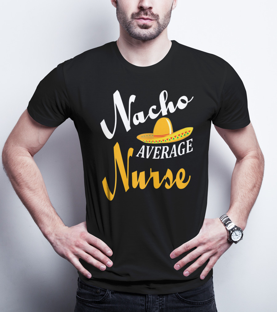 Nacho Average Nurse Sombrero Cinco T-Shirt