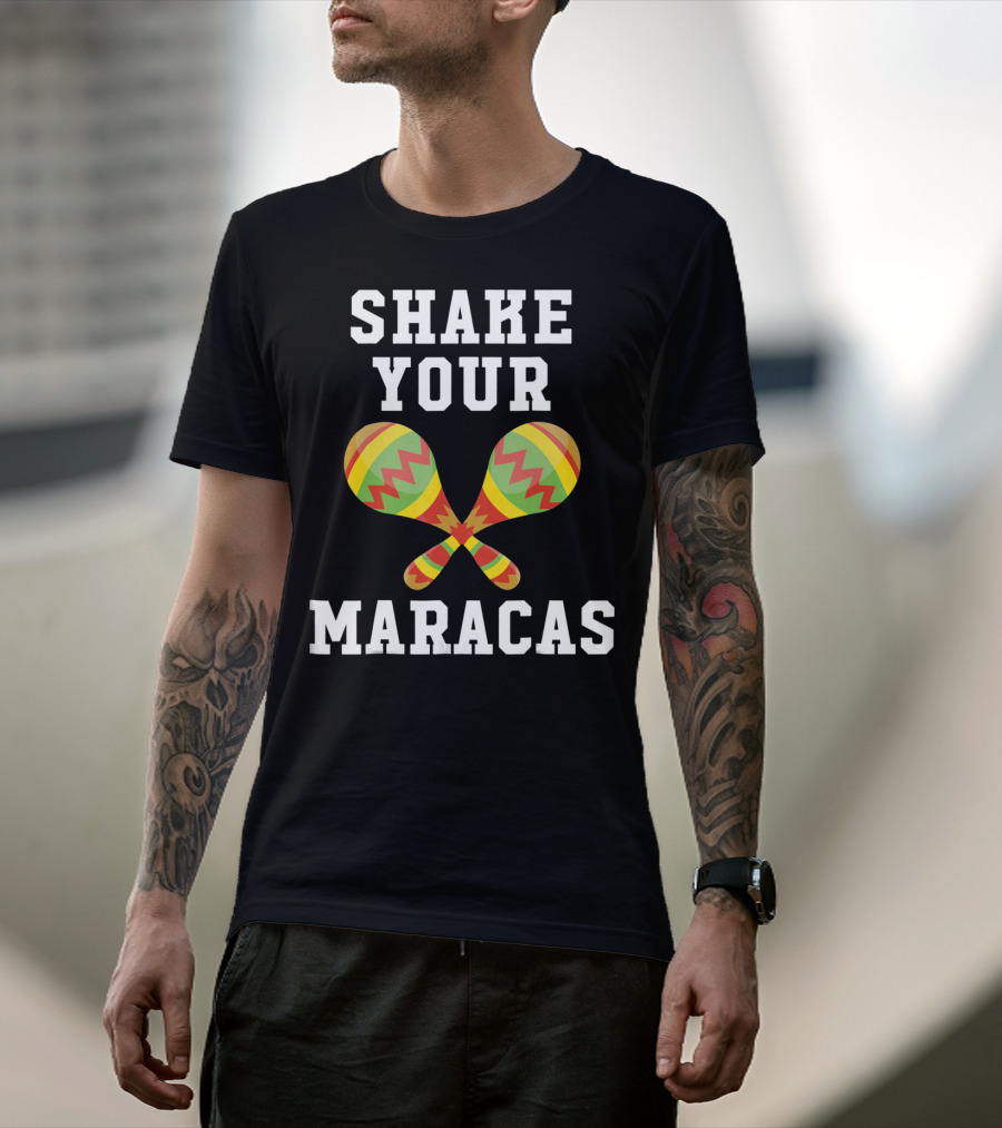 Shake Your Maracas Cinco De Mayo T-Shirt