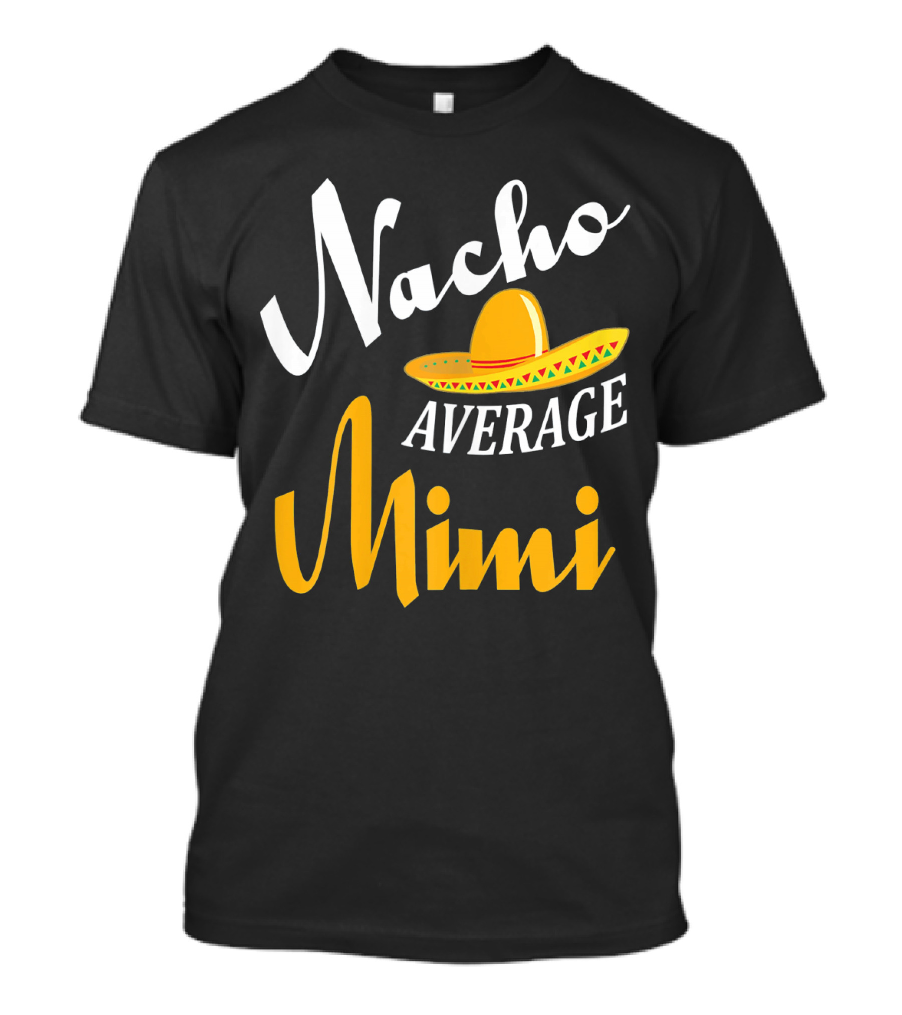 Nacho Average Mimi Cinco De Mayo Sombrero T-Shirt