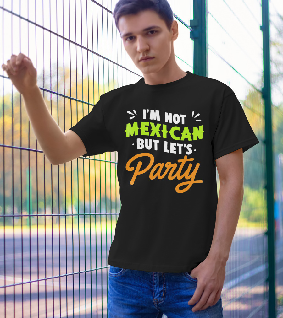Cinco De Mayo I'm Not Mexican But Let's Party Lustige Kleidung T-Shirt