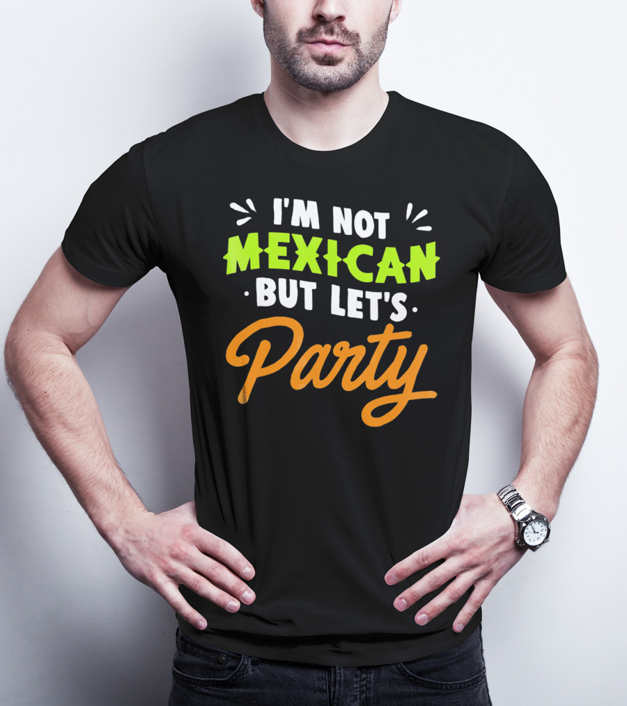 Cinco De Mayo I'm Not Mexican But Let's Party Lustige Kleidung T-Shirt