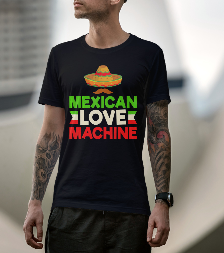 Mexican Love Machine Sombrero And Mustache T-Shirt