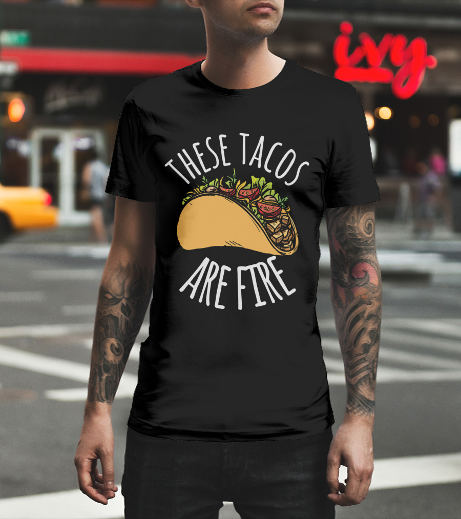 THESE TACOS ARE FIRE Cinco De Mayo Celebration Taco T-Shirt