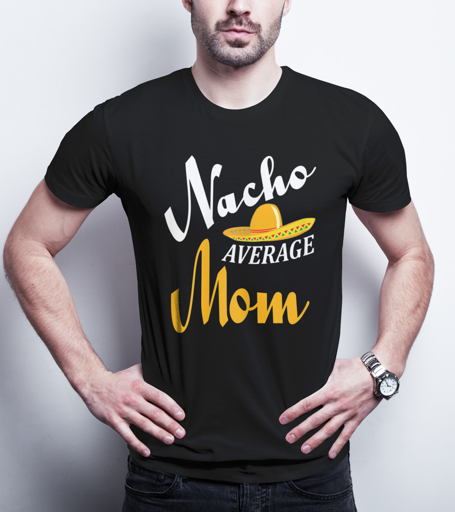 Nacho Average Mom Sombrero Cinco T-Shirt