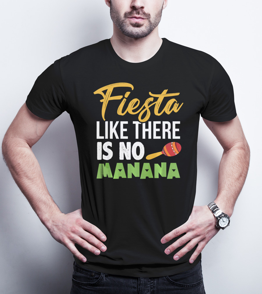 Fiesta Like There Is No Manana Maraca Cinco De Mayo T-Shirt