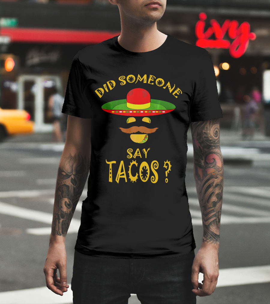 Did Someone Say Tacos Sombrero Mustache T-Shirt