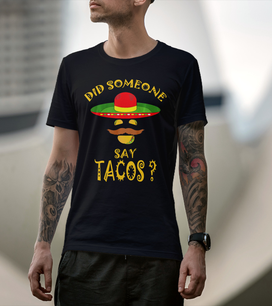 Did Someone Say Tacos Sombrero Mustache T-Shirt