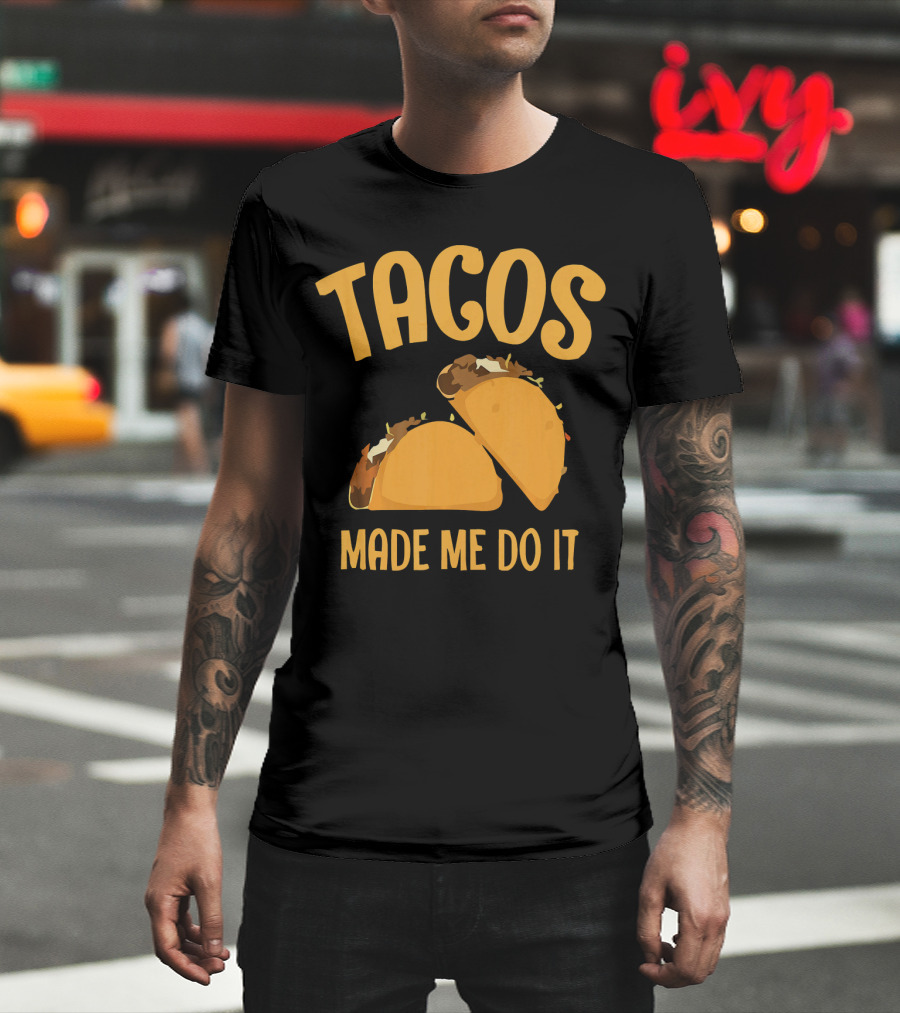 Tacos Made Me Do It Funny Cinco De Mayo T-Shirt