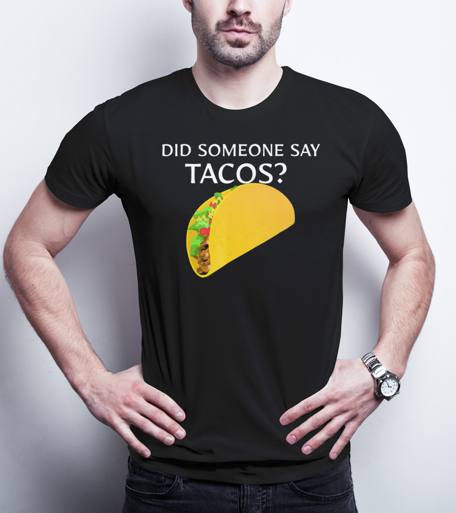 Did Someone Say Tacos Cinco De Mayo Mexican T-Shirt