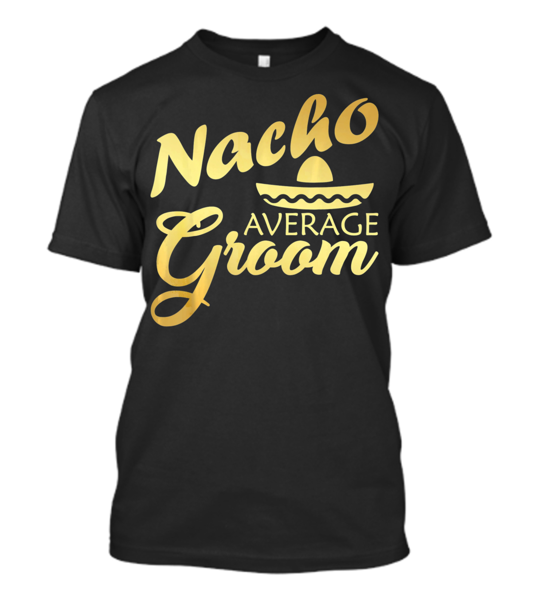 Nacho Average Groom Sombrero Accent Cinco De May T-Shirt