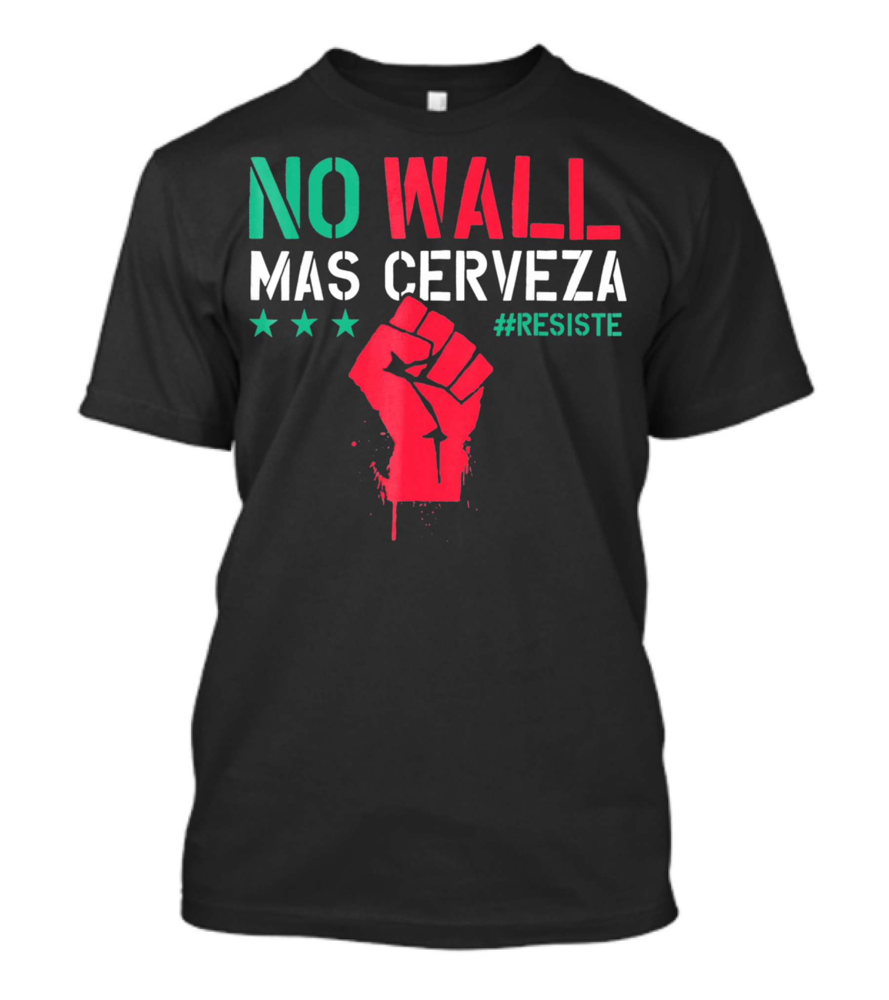 NO WALL MAS CERVEZA RESISTE Fist Symbol Cinco De Mayo T-Shirt