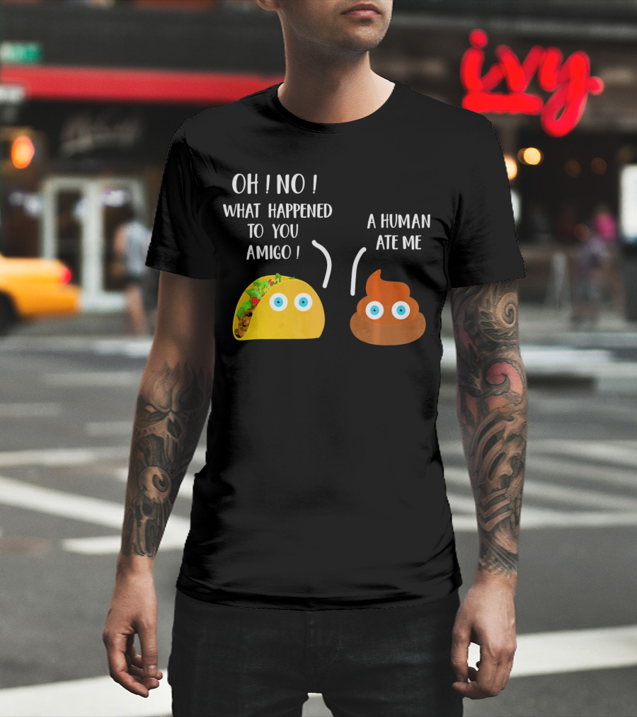 Cinco De Mayo Funny Taco Tuesday Oh No What Happened To You Amigo A Human Ate Me T-Shirt