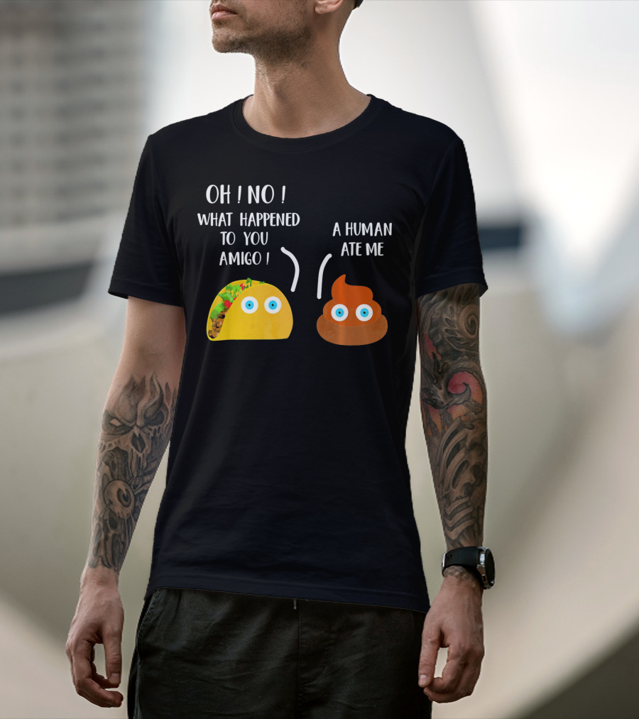Cinco De Mayo Funny Taco Tuesday Oh No What Happened To You Amigo A Human Ate Me T-Shirt