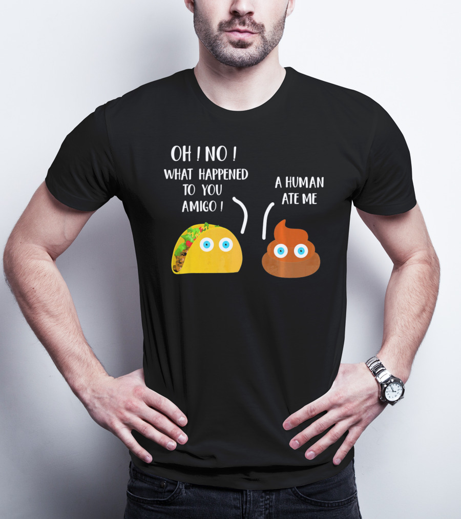 Cinco De Mayo Funny Taco Tuesday Oh No What Happened To You Amigo A Human Ate Me T-Shirt