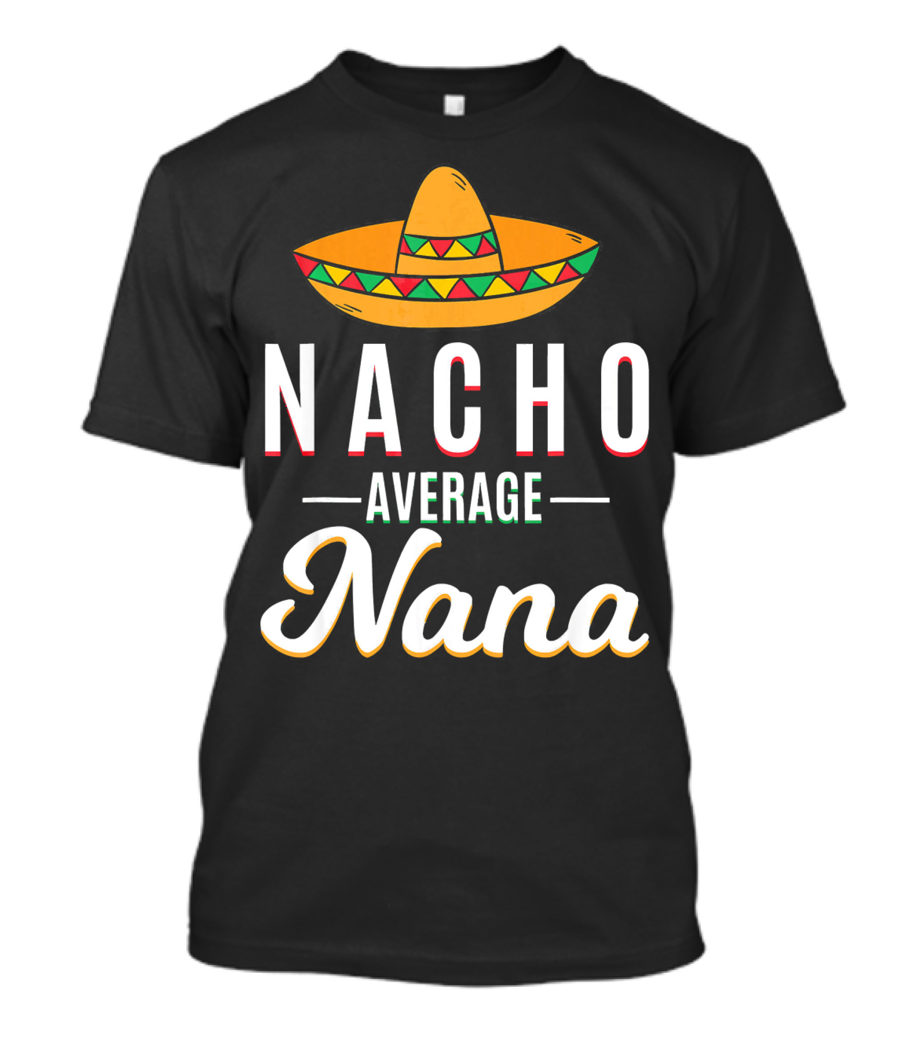 Nacho Average Nana Cinco De Mayo Sombrero Mexican T-Shirt