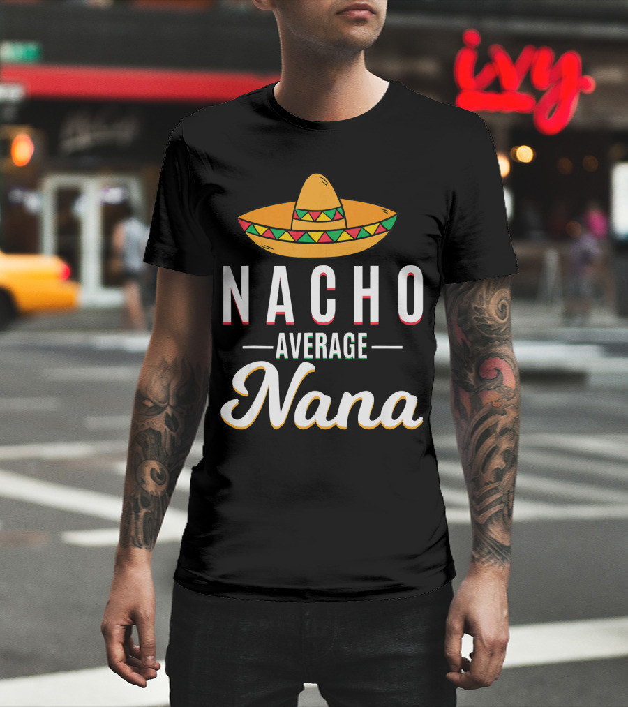 Nacho Average Nana Cinco De Mayo Sombrero Mexican T-Shirt