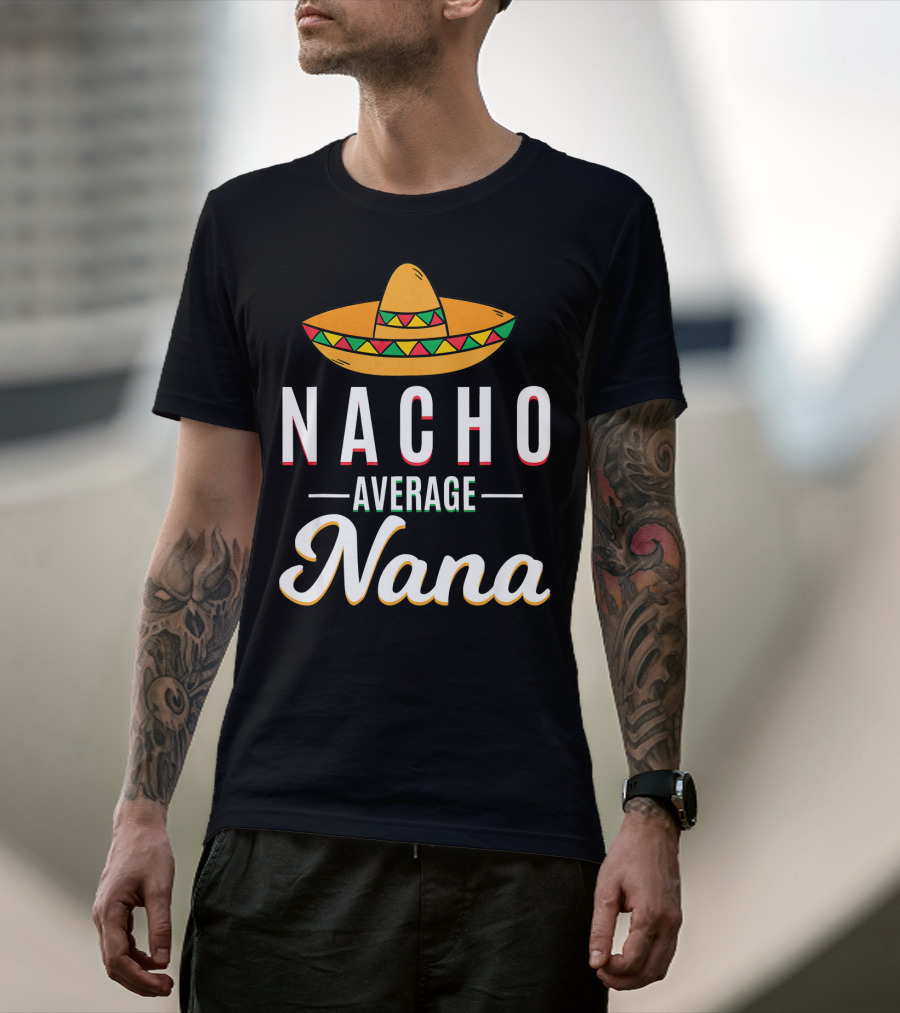Nacho Average Nana Cinco De Mayo Sombrero Mexican T-Shirt