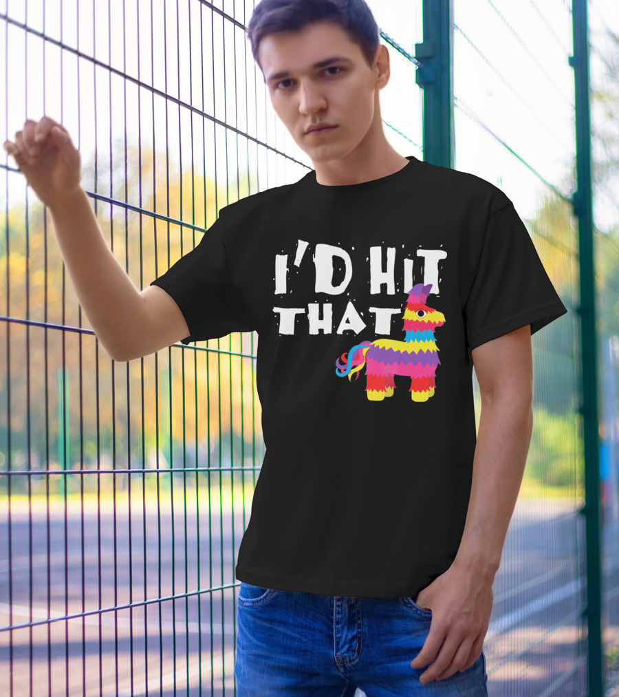 I’d Hit That Colorful Funny Piñata Cinco De Mayo T-Shirt