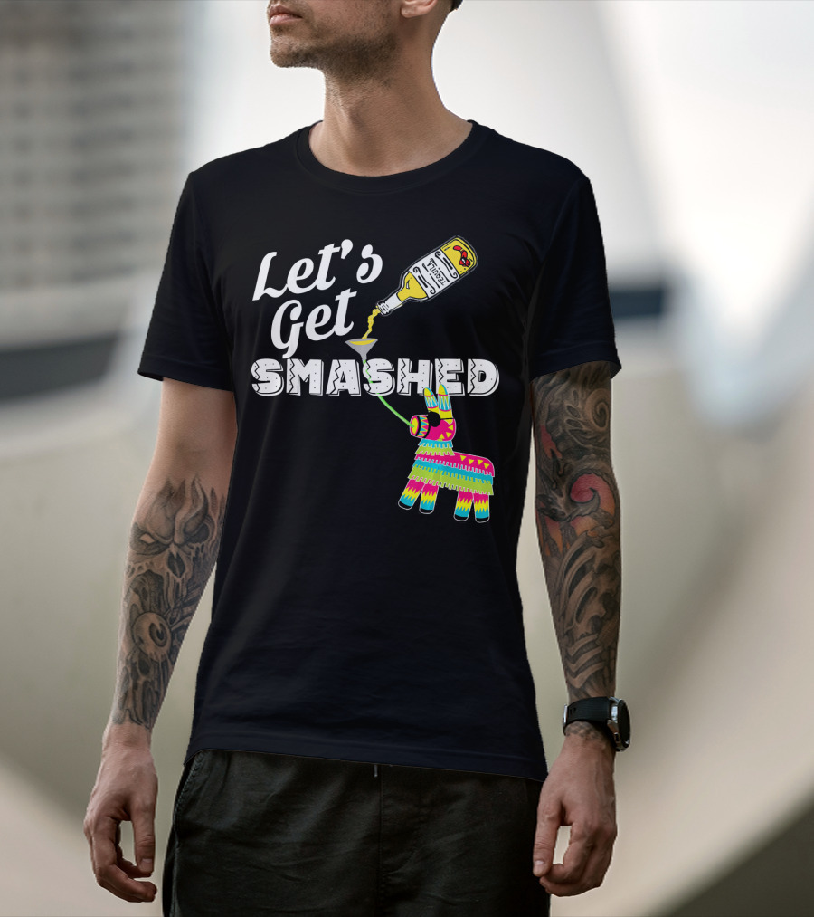 Let's Get Smashed Cinco De Mayo Piñata Bottle Party T-Shirt
