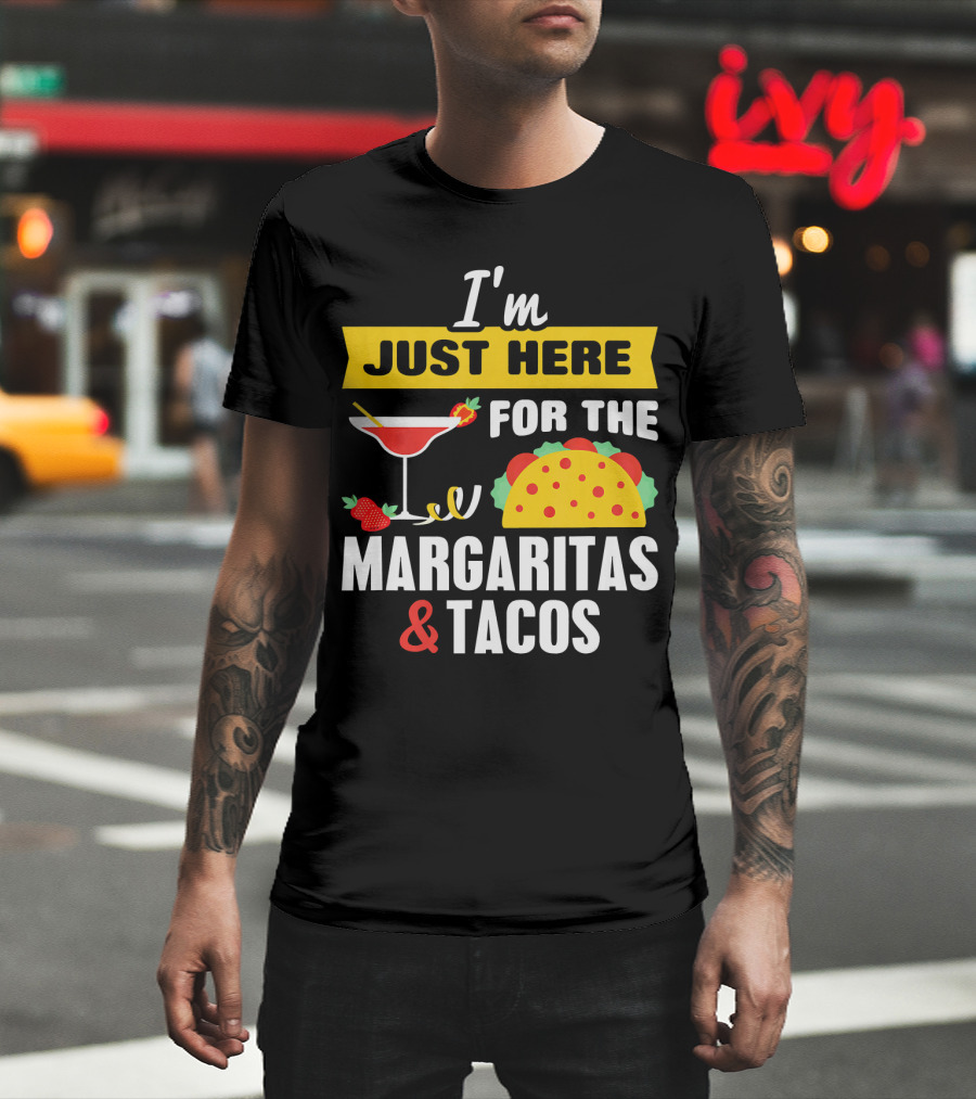 I'm Just Here For The Margaritas And Tacos Cinco De Mayo T-Shirt