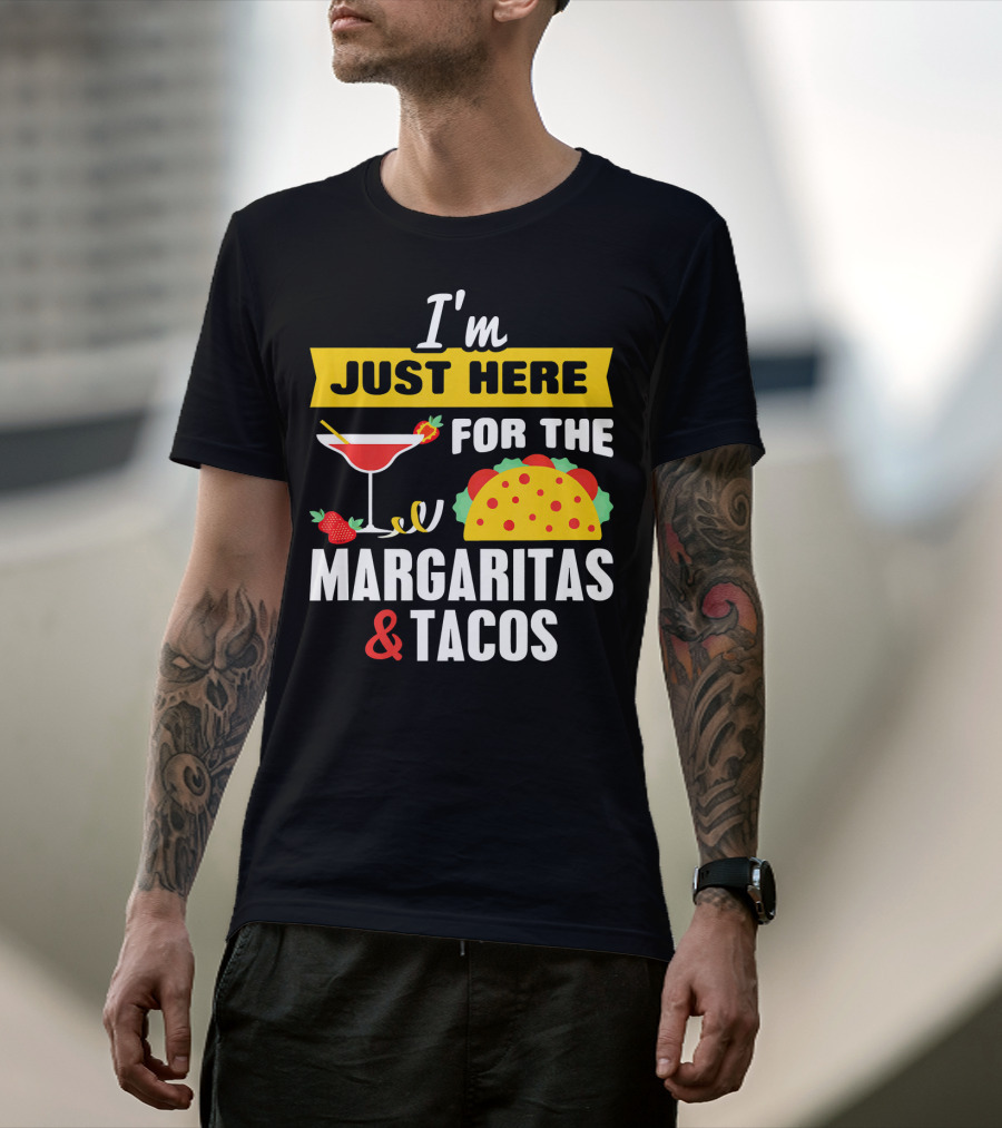 I'm Just Here For The Margaritas And Tacos Cinco De Mayo T-Shirt