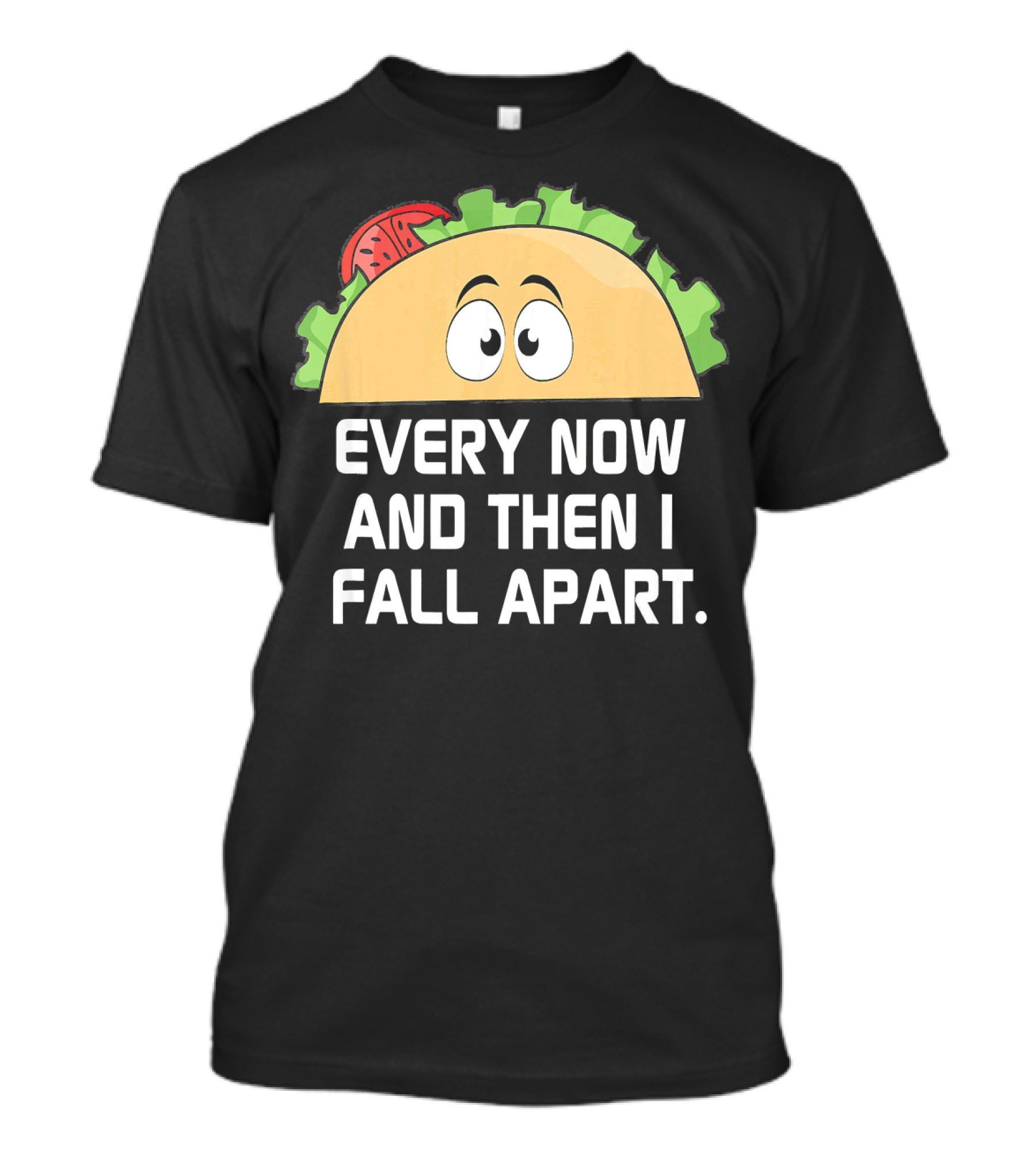 Every Now And Then I Fall Apart Taco Tuesday Funny Cinco De T-Shirt